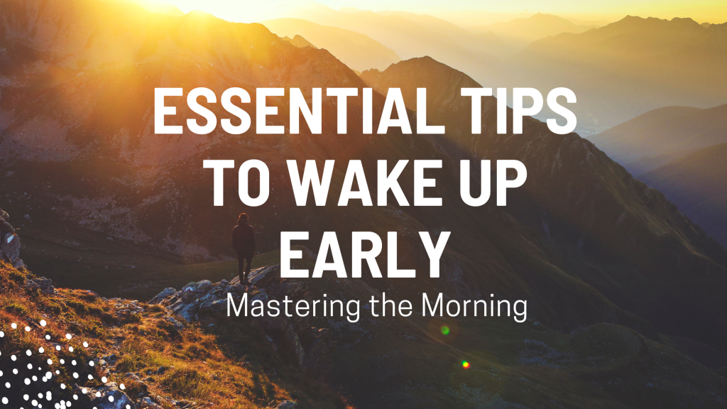 8 Essential Tips To Wake Up Early: Mastering the Morning