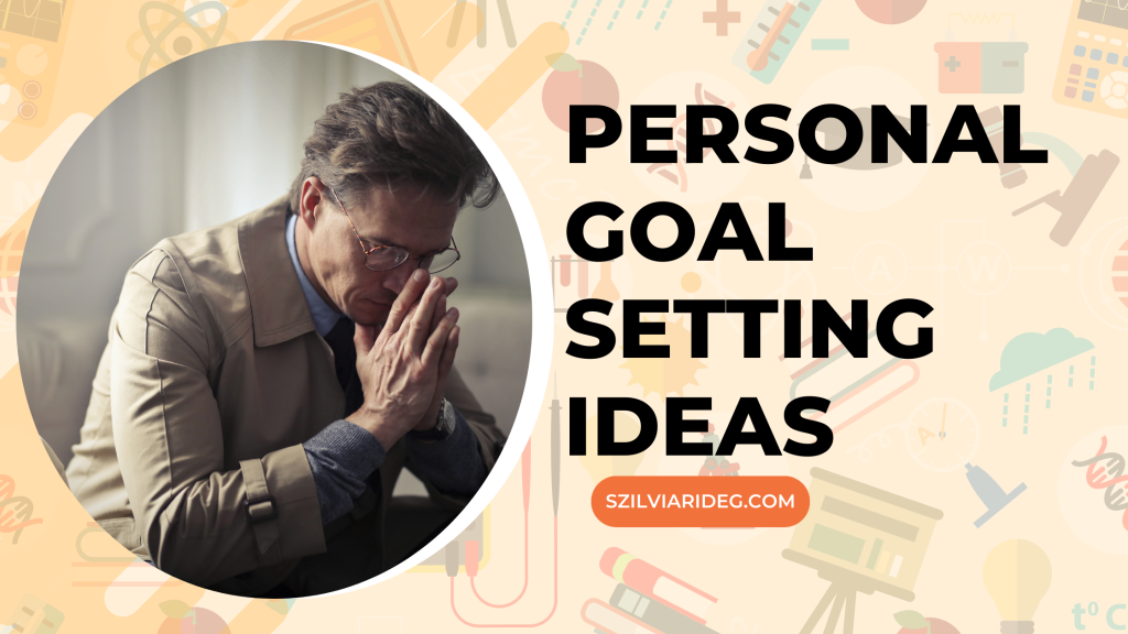 Personal Goal Setting Ideas and Ways to Achieve Them 2024